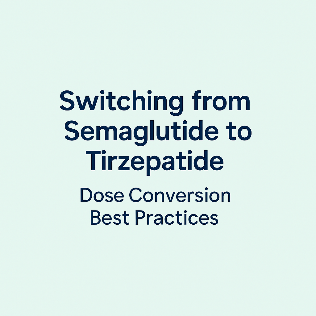 Switching from Semaglutide to Tirzepatide Dose Conversion Best Practices