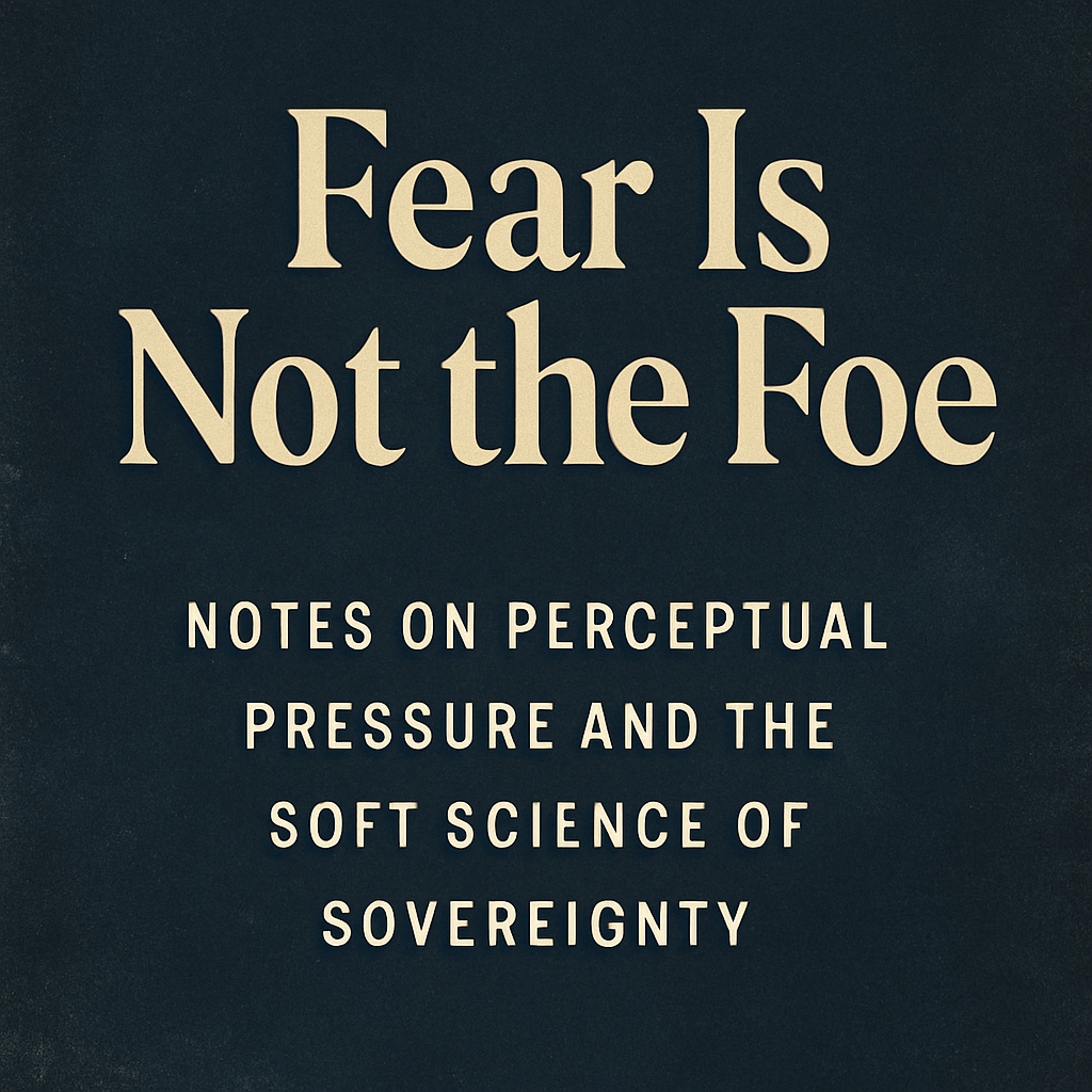 Fear Is Not the Foe: Notes on Perceptual Pressure and the Soft Science ...